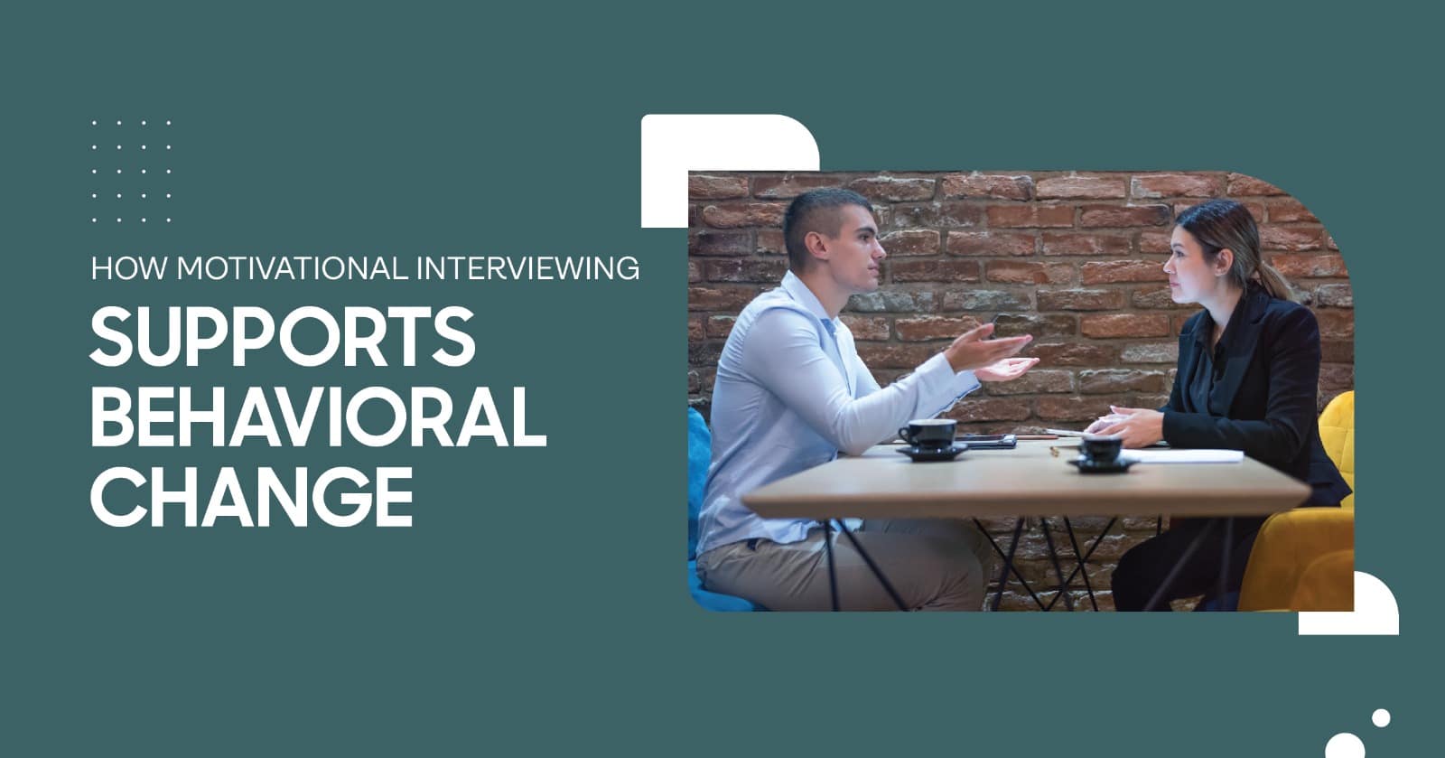 How Motivational Interviewing Supports Behavioral Change