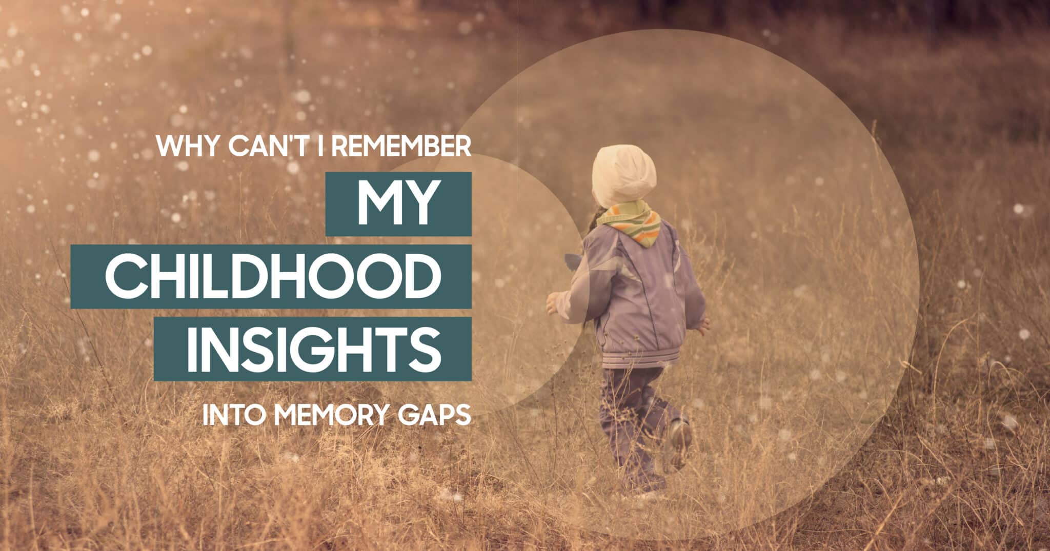 Why Can't I Remember My Childhood - Uncover Memory Gaps