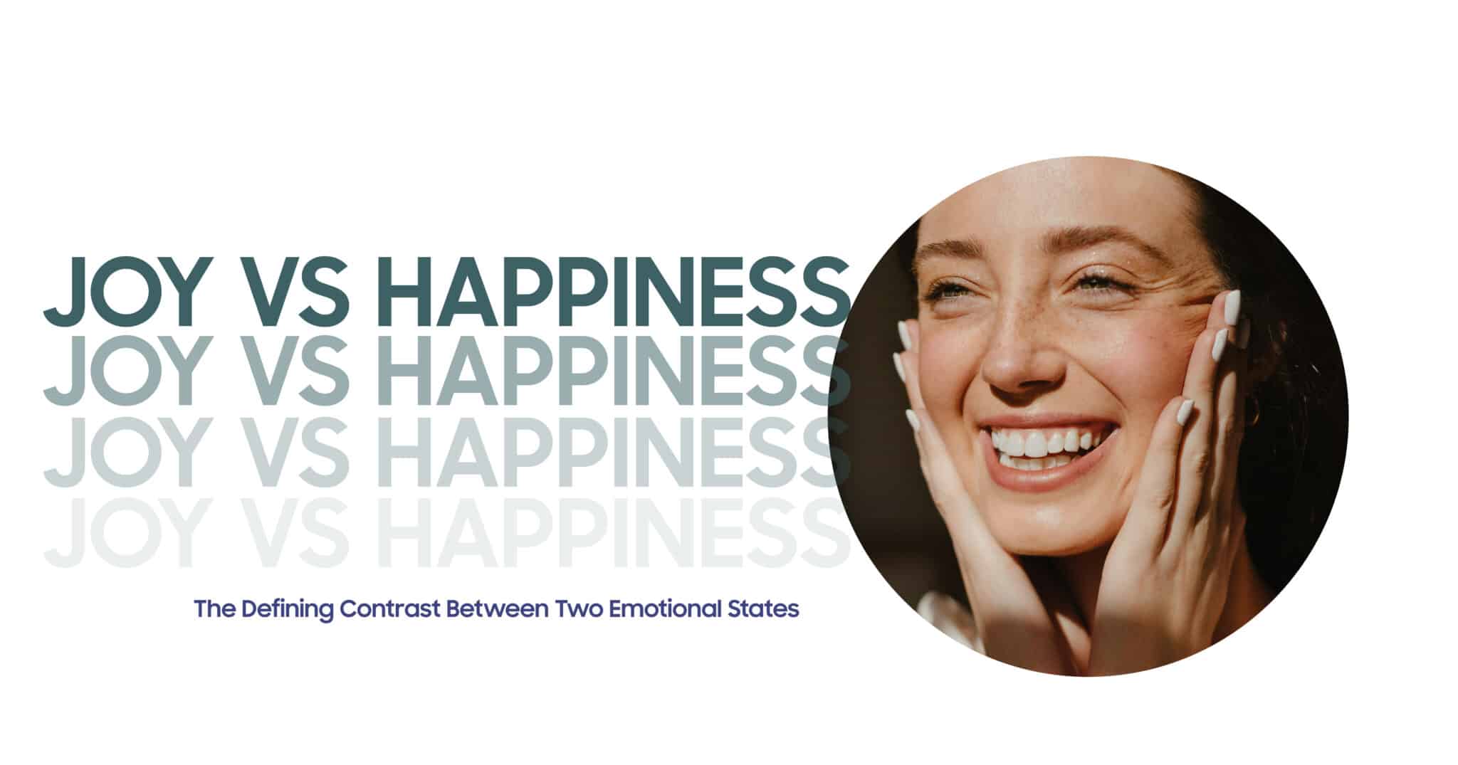 Joy vs Happiness - Understanding Their Key Differences
