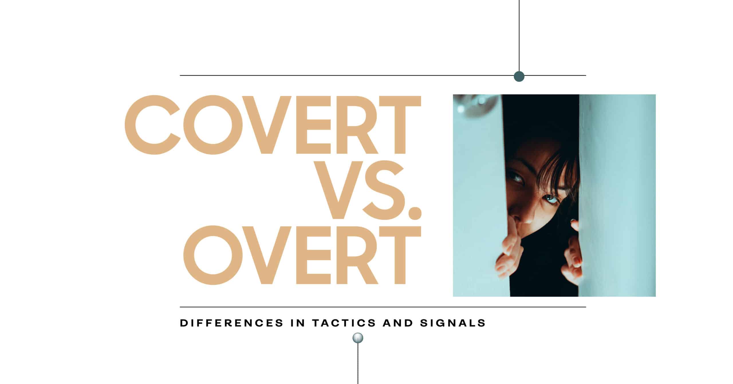 Covert Vs Overt - Key Differences in Tactics & Signals