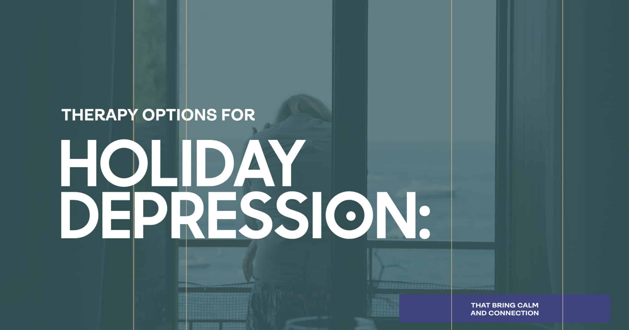 Therapy Options for Holiday Depression - Effective Solutions